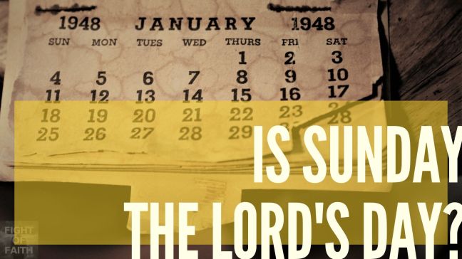 Is Sunday the Lord’s Day? – The Fight of Faith