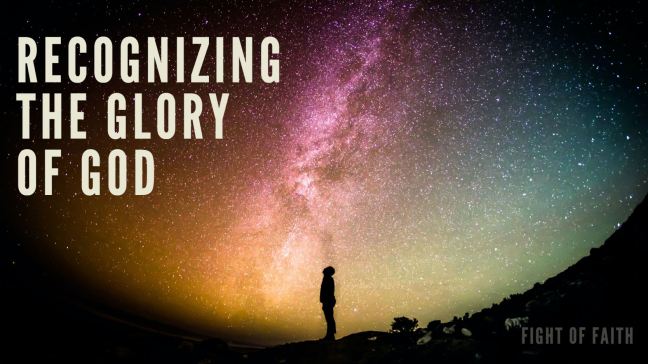Recognizing the Glory of God – The Fight of Faith