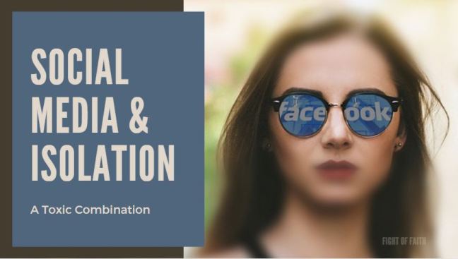 Social Media and Isolation: A Toxic Combination – The Fight of Faith