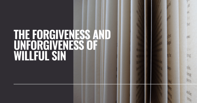 The Forgiveness and Unforgiveness of Willful Sin – The Fight of Faith