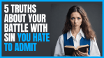 5 Truths About Your Battle with Sin You Hate to Admit – The Fight of Faith